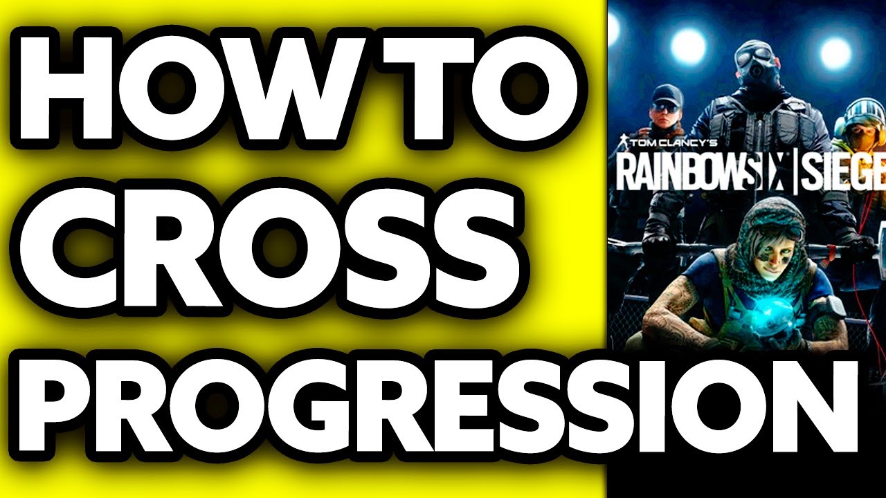 How To Cross Progression Rainbow Six Siege 2025 - YouTube