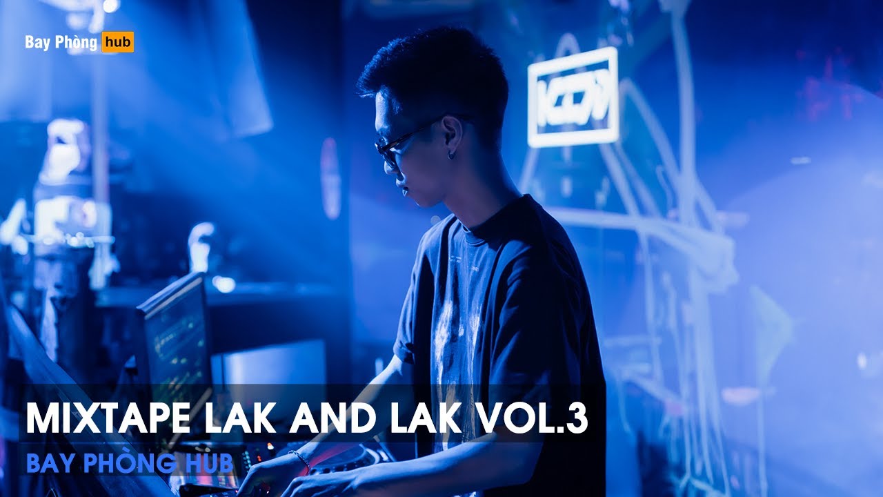 MIXTAPE HOUSE LAK 2024 - LAK AND LAK VOL.3 - SET NHẠC DEEP HOUSE CÀNG ...