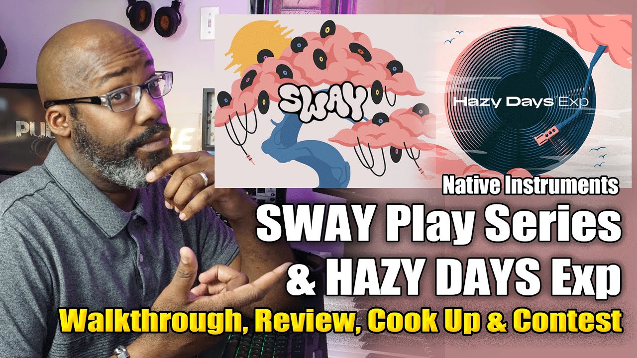 @NativeInstruments | *NEW* Sway & Hazy Days | Walkthrough, Review, Cook ...
