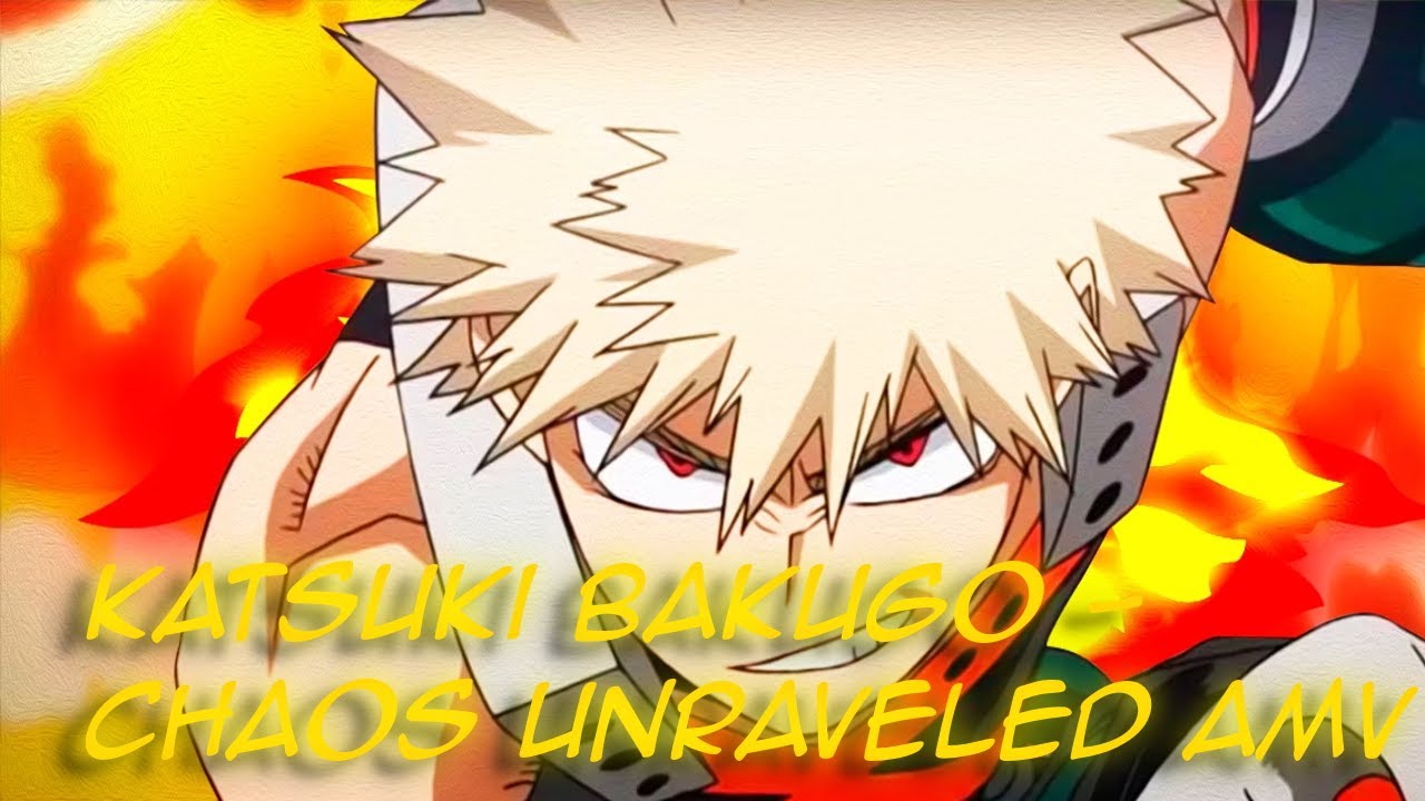 Katsuki Bakugo - Chaos Unraveled AMV - YouTube