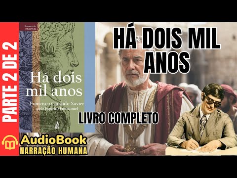 Audiobook: HÁ DOIS MIL ANOS (1940) - PARTE 2/2 | LIVRO COMPLETO | Chico Xavier- Romances de Emmanuel