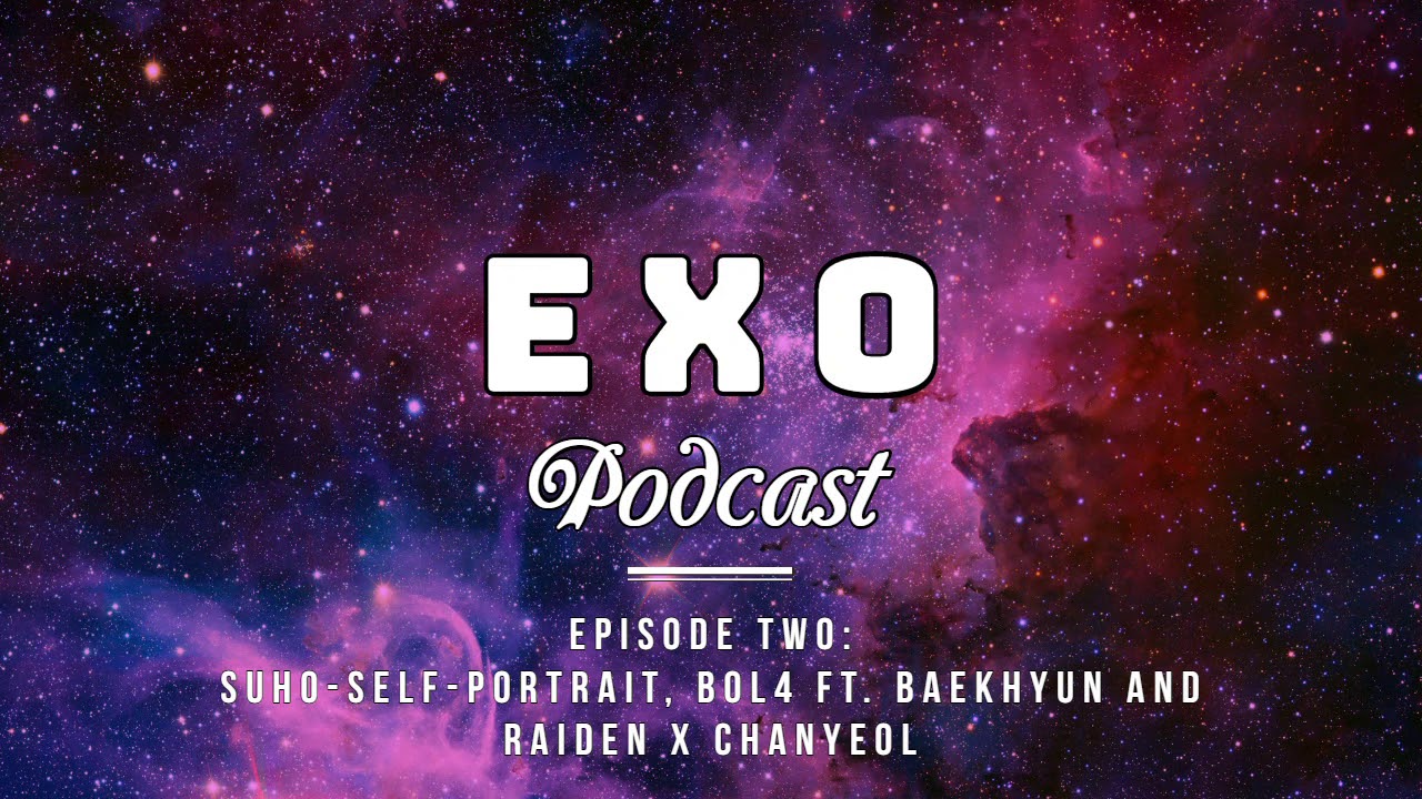 EXO Podcast - EP 2 - Suho's Self-Portrait, BOL4 ft. Baekhyun and Raiden ...