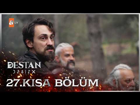 Destan 27. Kısa Bölüm