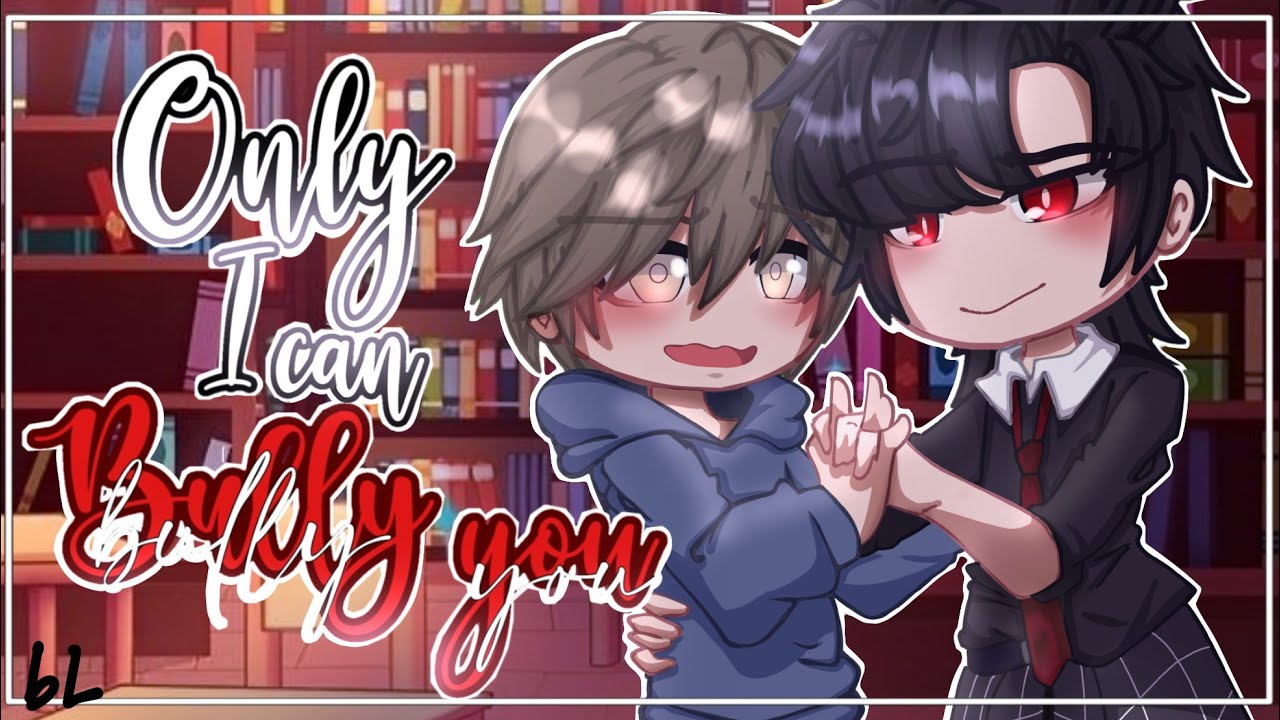 Only I Can Bully You || BL || 1/3 || GCMM || ORIGINAL || Gachaclub mini ...