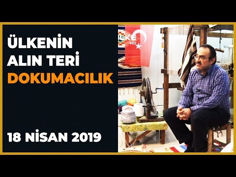 Ülke'nin Alın Teri - Abdullah Akar - 18 Nisan 2019