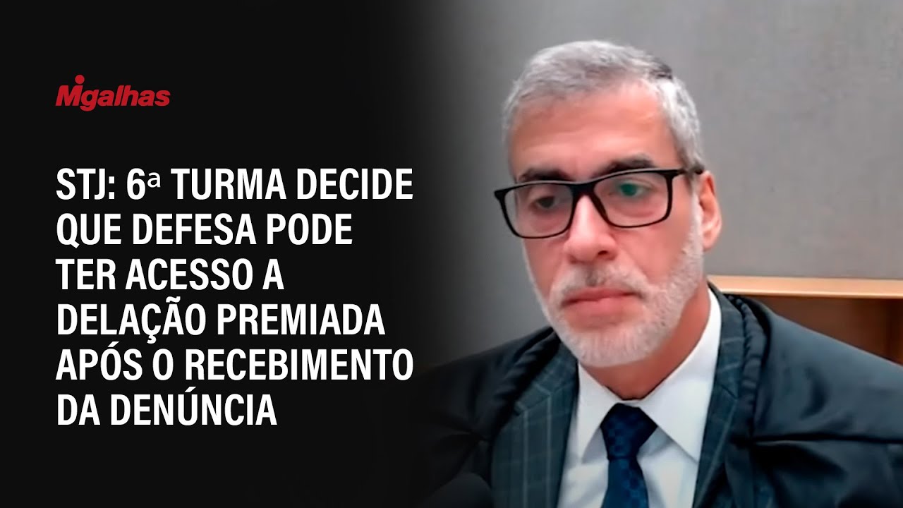 STJ: 6ª turma decide que defesa pode ter acesso a delação premiada após ...