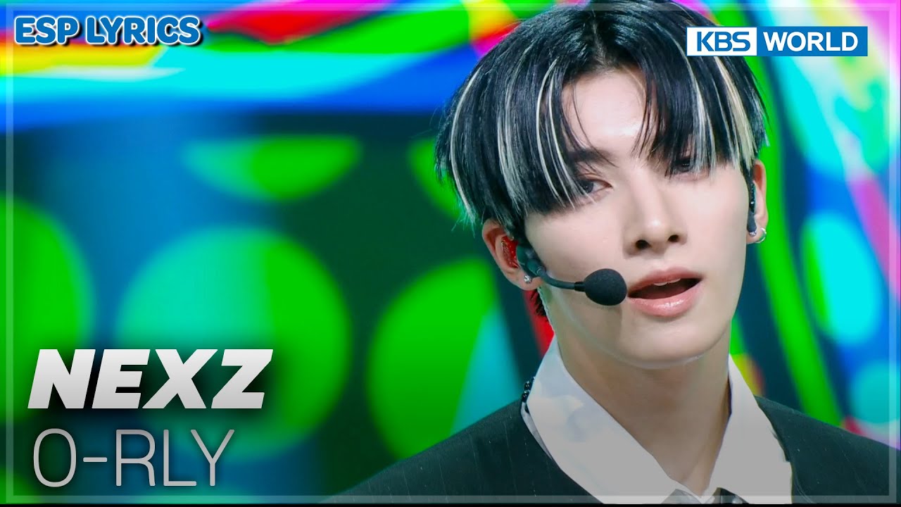 [ESP LYRICS] O-RLY? - NEXZ [Music Bank] | KBS WORLD TV 250502 - YouTube