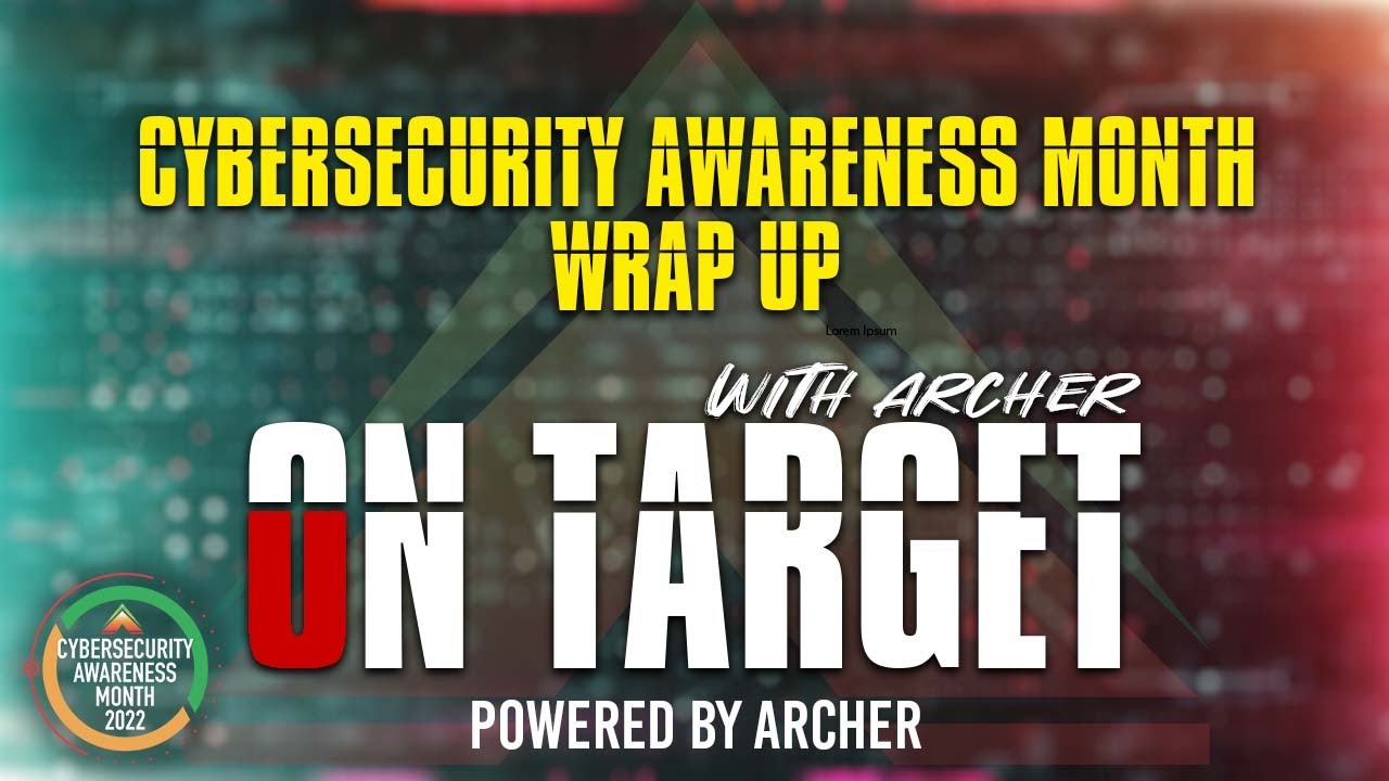 Ep#45 - On Target with Archer: Cybersecurity Awareness Month Wrap Up ...