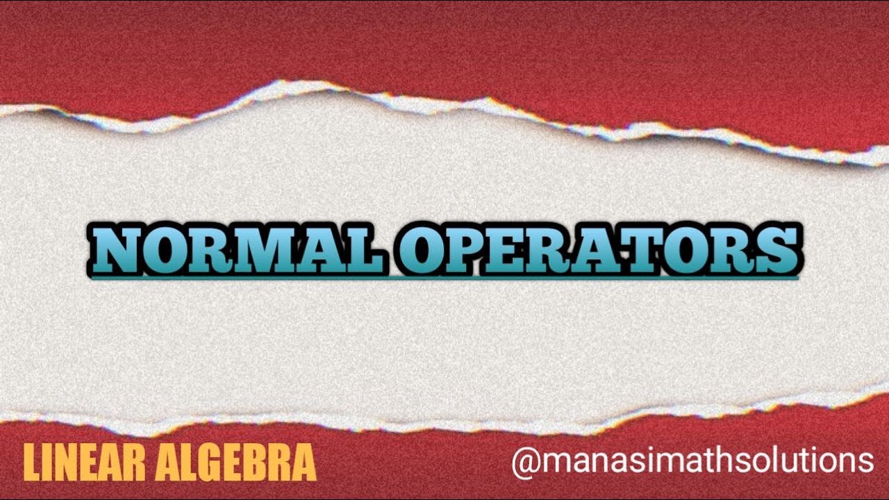 Normal Operator / Linear Algebra/ Detailed Theory/ #linearalgebra # ...