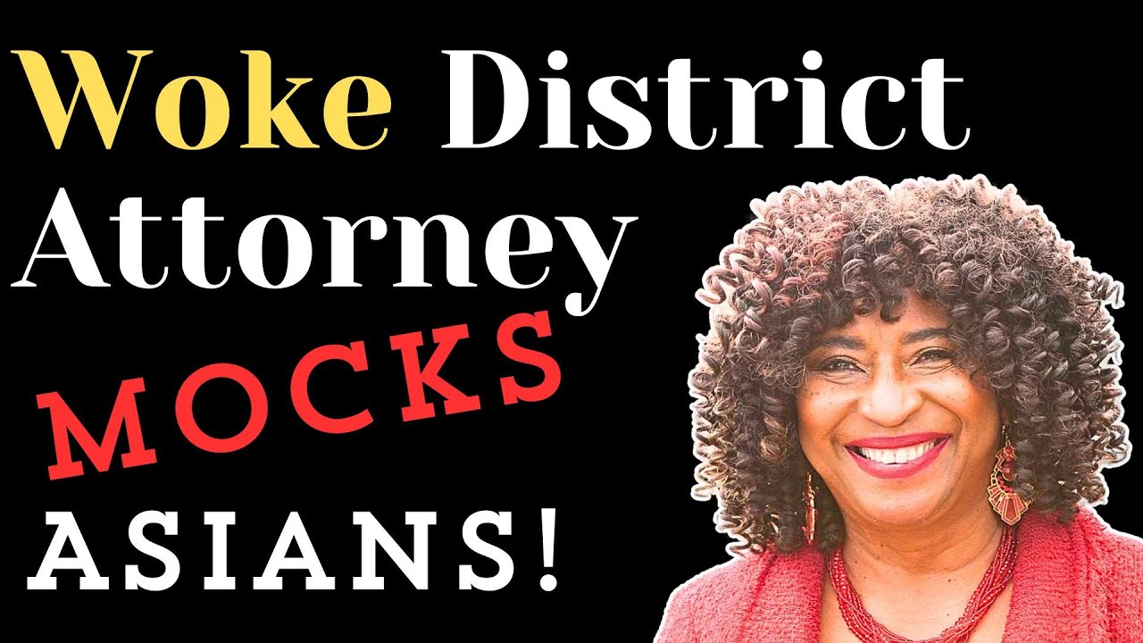Ultra Woke District Attorney Mocks Asians For Wanting Justice! Patriot ...