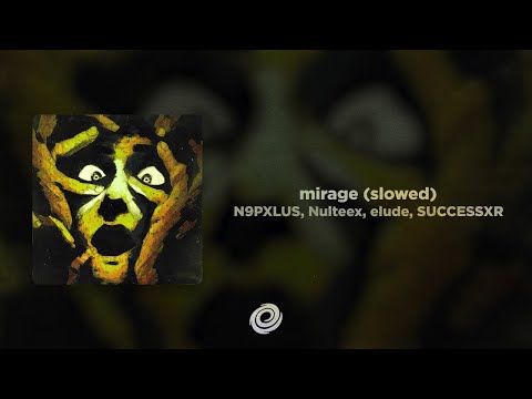 N9PXLUS, Nulteex, elude, SUCCESSXR - mirage (slowed)