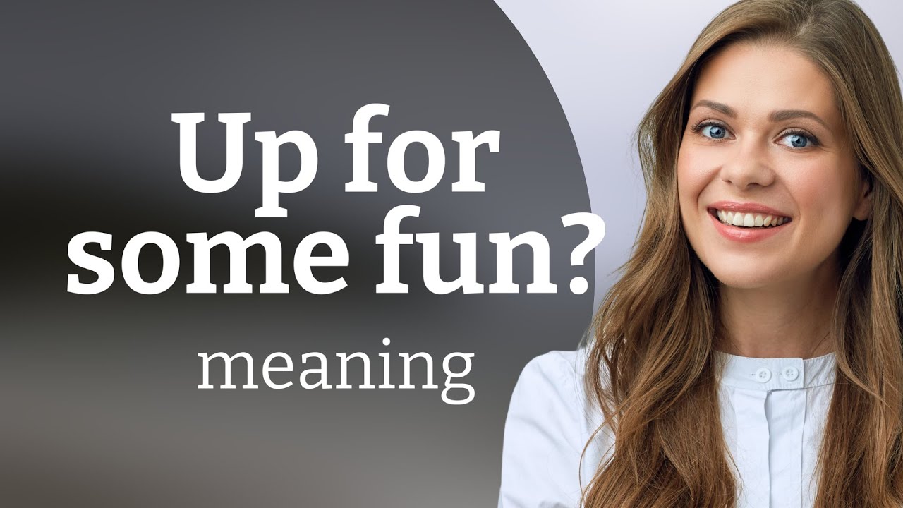 Understanding "Up for Some Fun?" - A Guide to English Idioms - YouTube