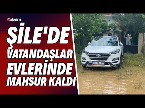 Şile'de sel nedeniyle vatandaşlar evlerinde mahsur kaldılar