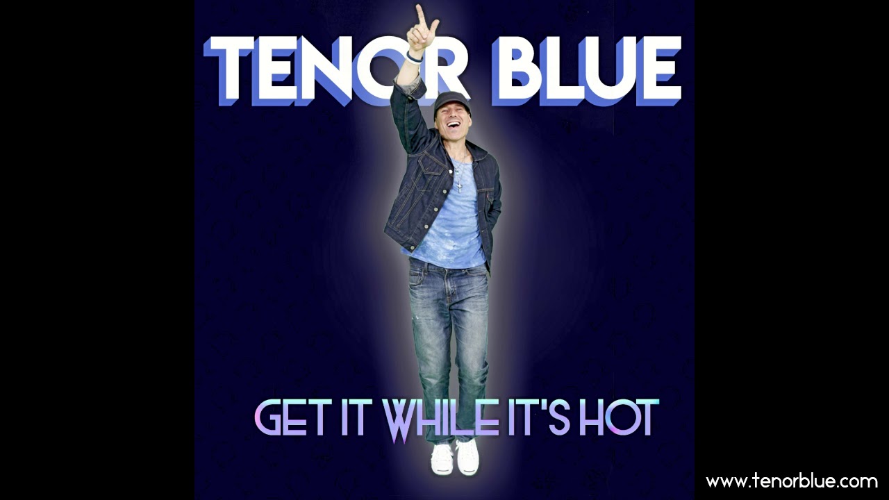 TENOR BLUE "Get It While It's Hot" - YouTube