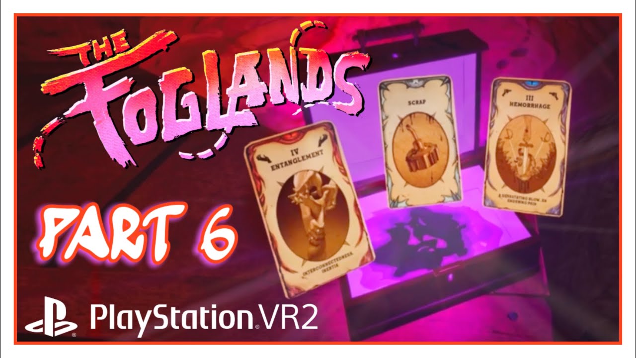 THE FOGLANDS VR - PSVR2 GAMEPLAY WITH COMMENTARY - PART 6 - A TAROT ...