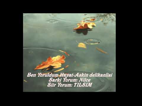 Ben Yoruldum Hayat / Aşkın Delikanlısı  ....  Şarkı Yorum: NİLCE   &  Şiir Yorum: TILSIM
