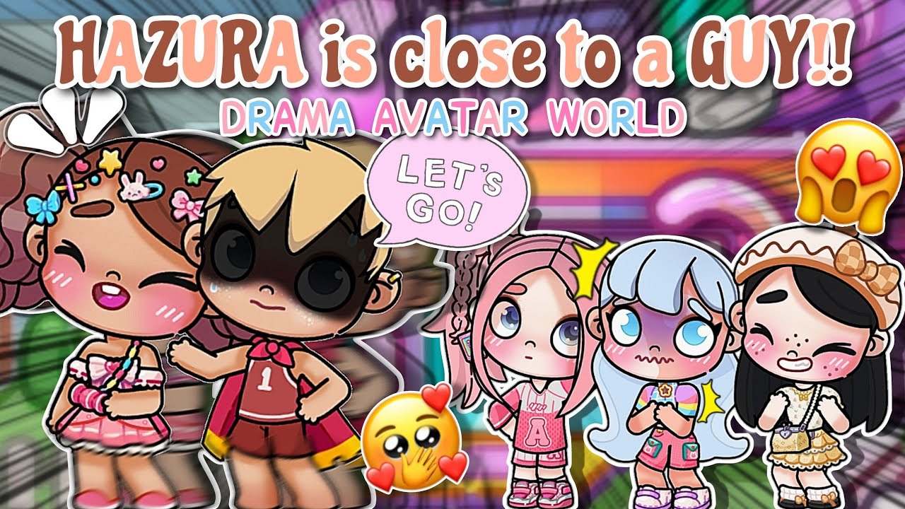 Hazura is close to a GUY!! | DRAMA AVATAR WORLD | - YouTube