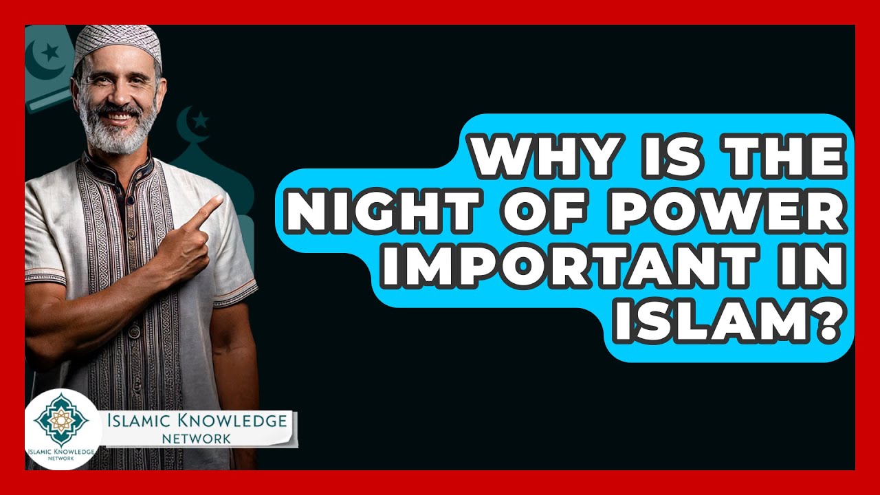 Why Is The Night Of Power Important In Islam? - Islamic Knowledge ...