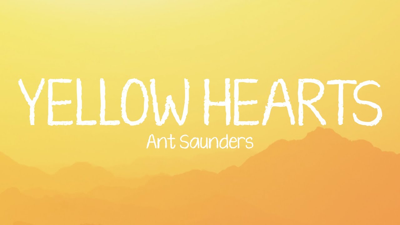Ant Saunders - Yellow Hearts (Lyrics) 🎵 - YouTube