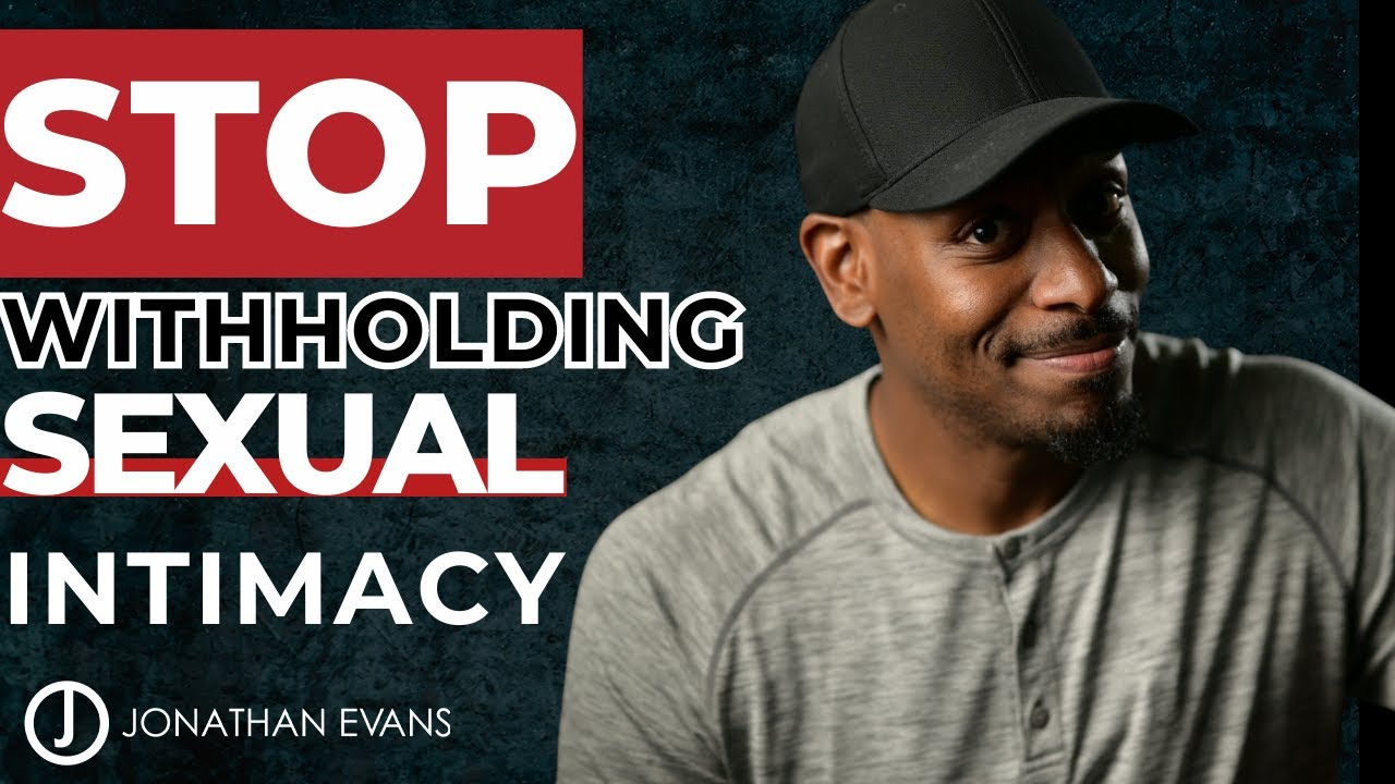 The Power of Intimacy: Why Withholding Can Hurt Your Marriage | Jonathan Evans - YouTube