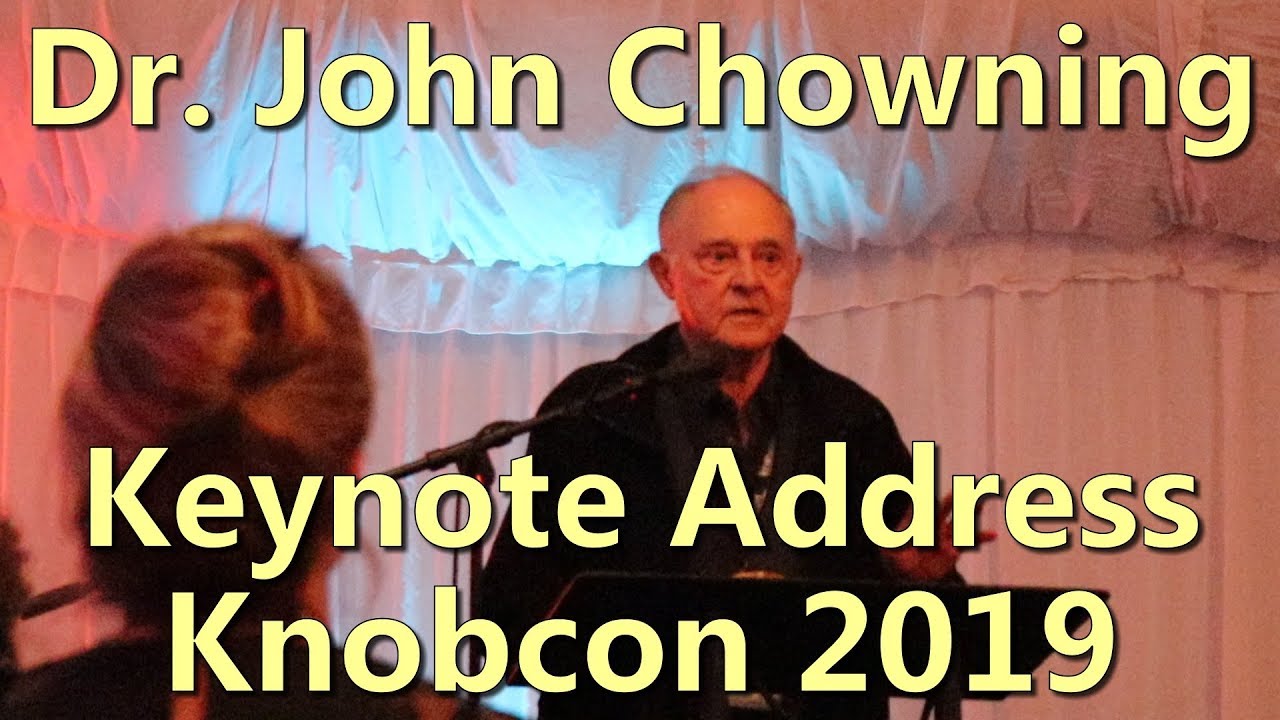 Dr. John Chowning -Keynote Address | Knobcon 2019 - YouTube