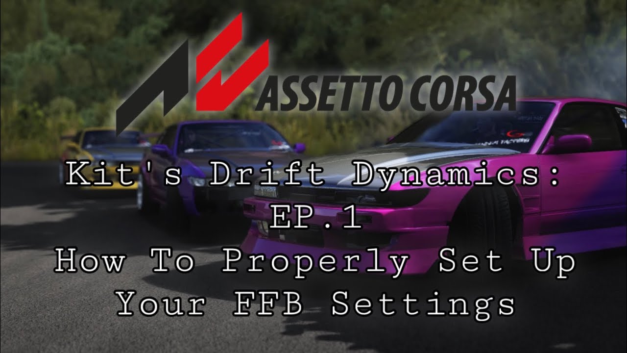 Kit's Drift Dynamics: EP.1 How to Properly Set Up Your FFB Settings in Assetto Corsa. - YouTube