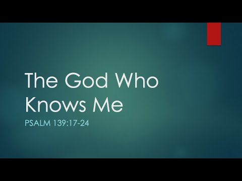 2 God Knows Me - Psalm 139:17-24 1/10/21 - YouTube