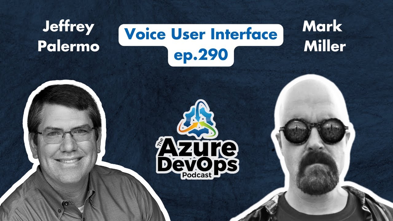 Voice User Interface with Mark Miller | The Azure DevOps Podcast, ep ...