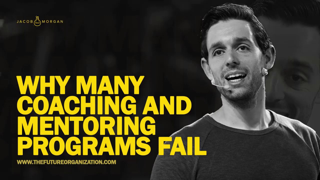 Why Many Coaching and Mentoring Programs Fail - Jacob Morgan - YouTube