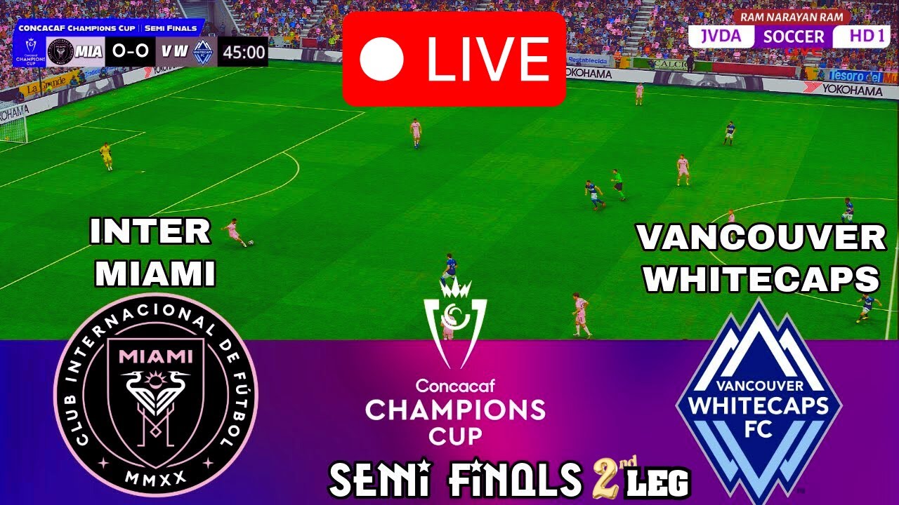 🔴 INTER MIAMI vs VANCOUVER LIVE Today | CONCACAF Champions Cup Semi ...