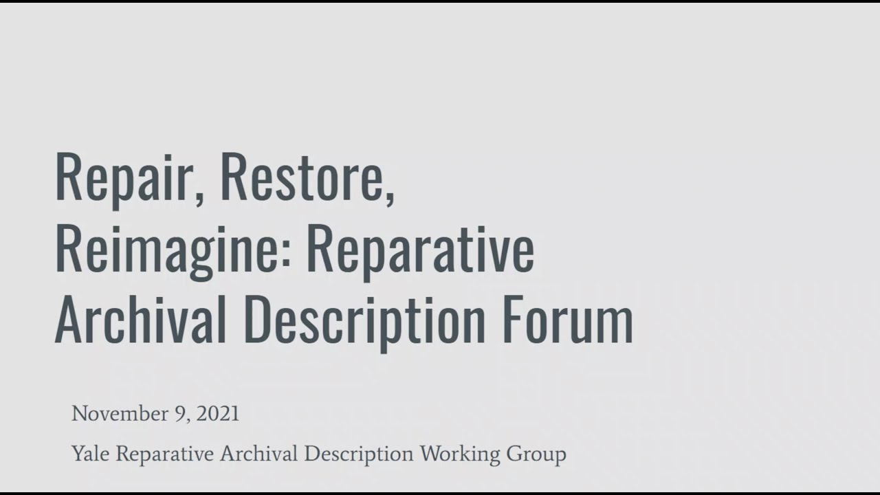 Repair, Restore, Reimagine: Reparative Archival Description Forum - YouTube