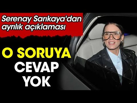 Serenay Sarıkaya'dan ayrılık açıklaması! O soruya cevap yok