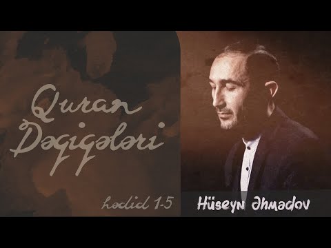 Quran Dəqiqələri - Hüseyn Əhmədov (Hədid surəsi, ayə 1-5)