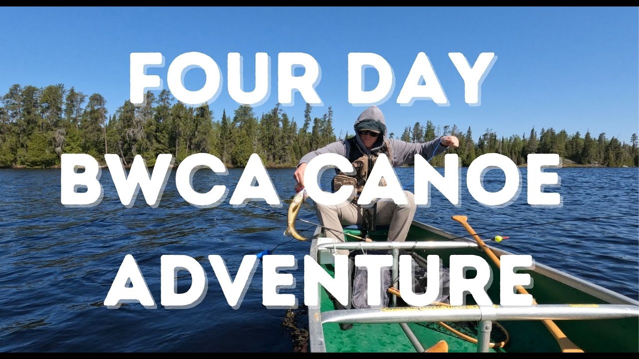 FOUR DAY BWCA CANOE ADVENTURE || Camping, Canoeing, Fishing - YouTube