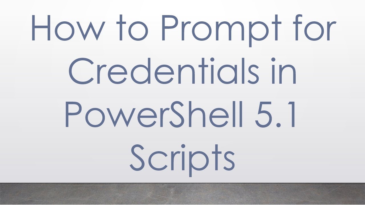 How to Prompt for Credentials in PowerShell 5.1 Scripts - YouTube