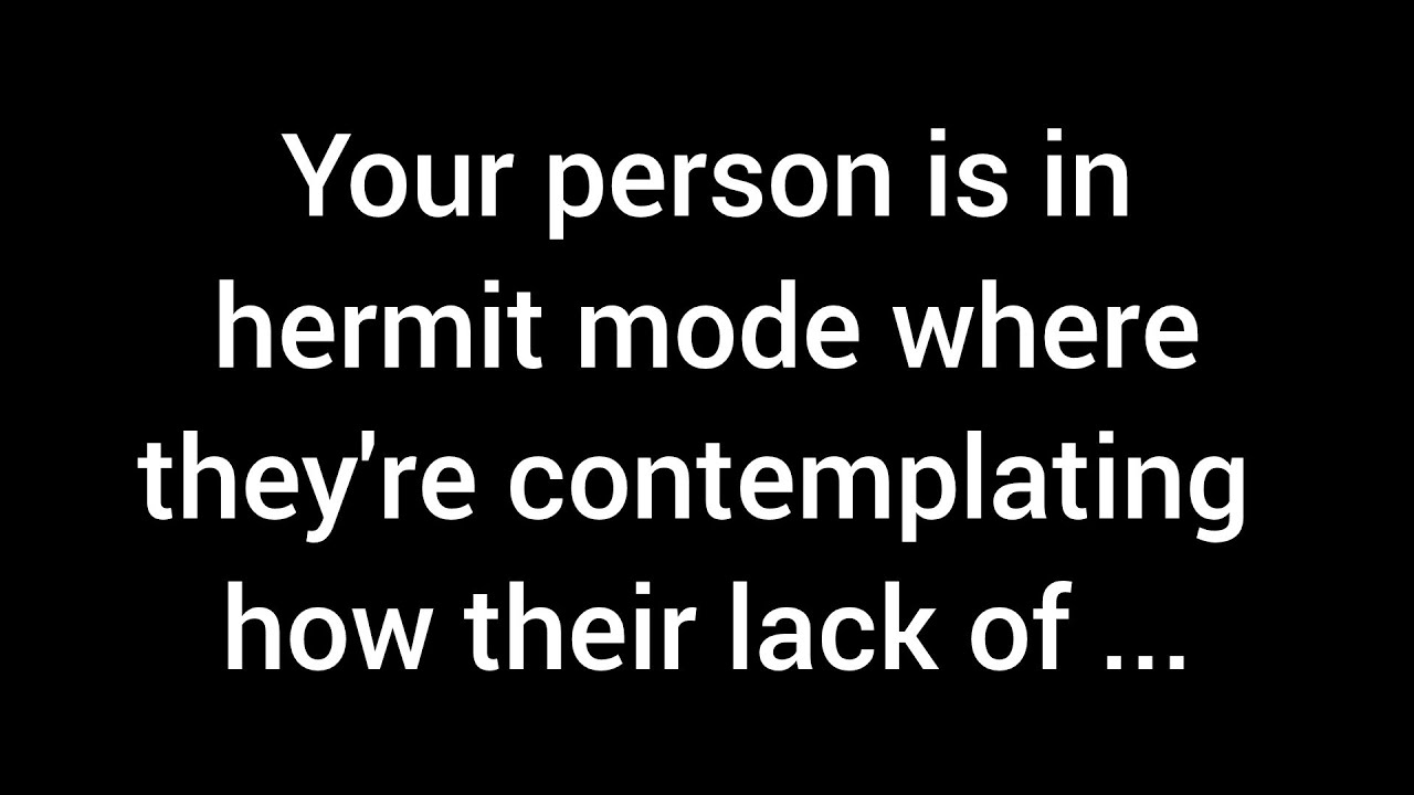 Your person is in hermit mode where they are contemplating how their ...