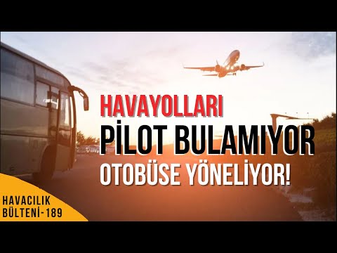 HAVAYOLLARI PİLOT KITLIĞI YAŞIYOR! (HAVACILIK BÜLTENİ 189)