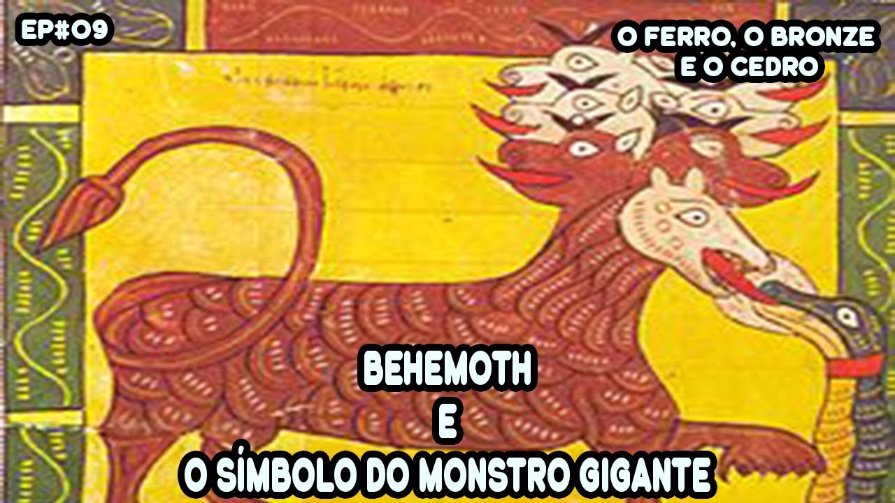 BEHEMOTH E O SÍMBOLO DO MONSTRO GIGANTE EP#09 : O FERRO, O BRONZE E O ...