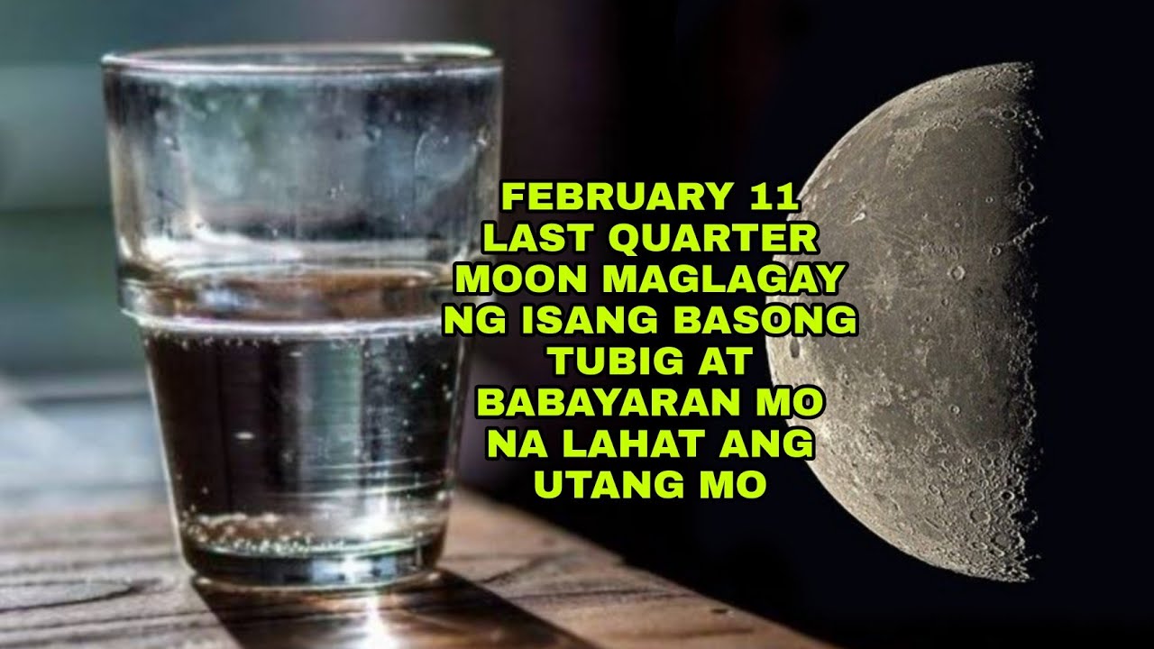 FEBRUARY 11 LAST QUARTER MOON MAGLAGAY NG ISANG BASONG TUBIG AT GOODBYE ...