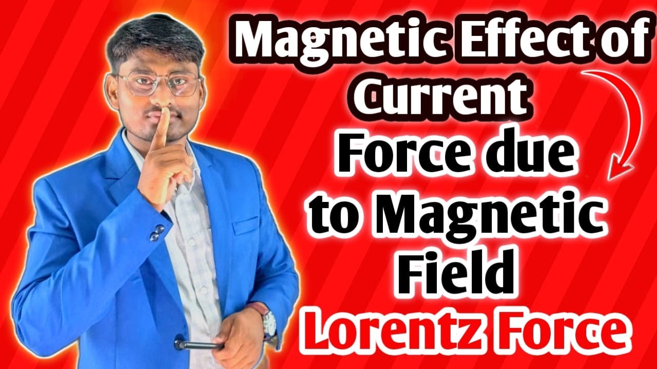 MAGNETIC EFFECT OF CURRENT-05,FORCE DUE TO MAGNETIC FIELD & LORENTZ ...