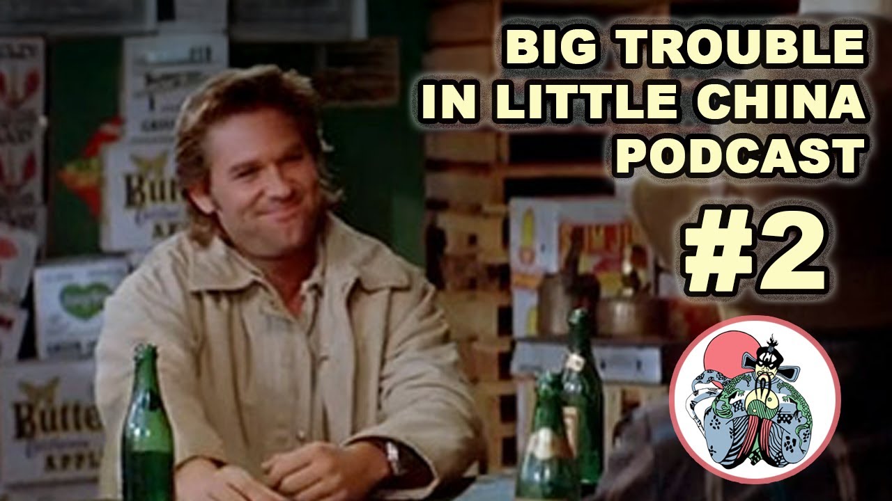 Big Trouble in Little China Podcast - 5 Minutes of Trouble - Episode 2 ...