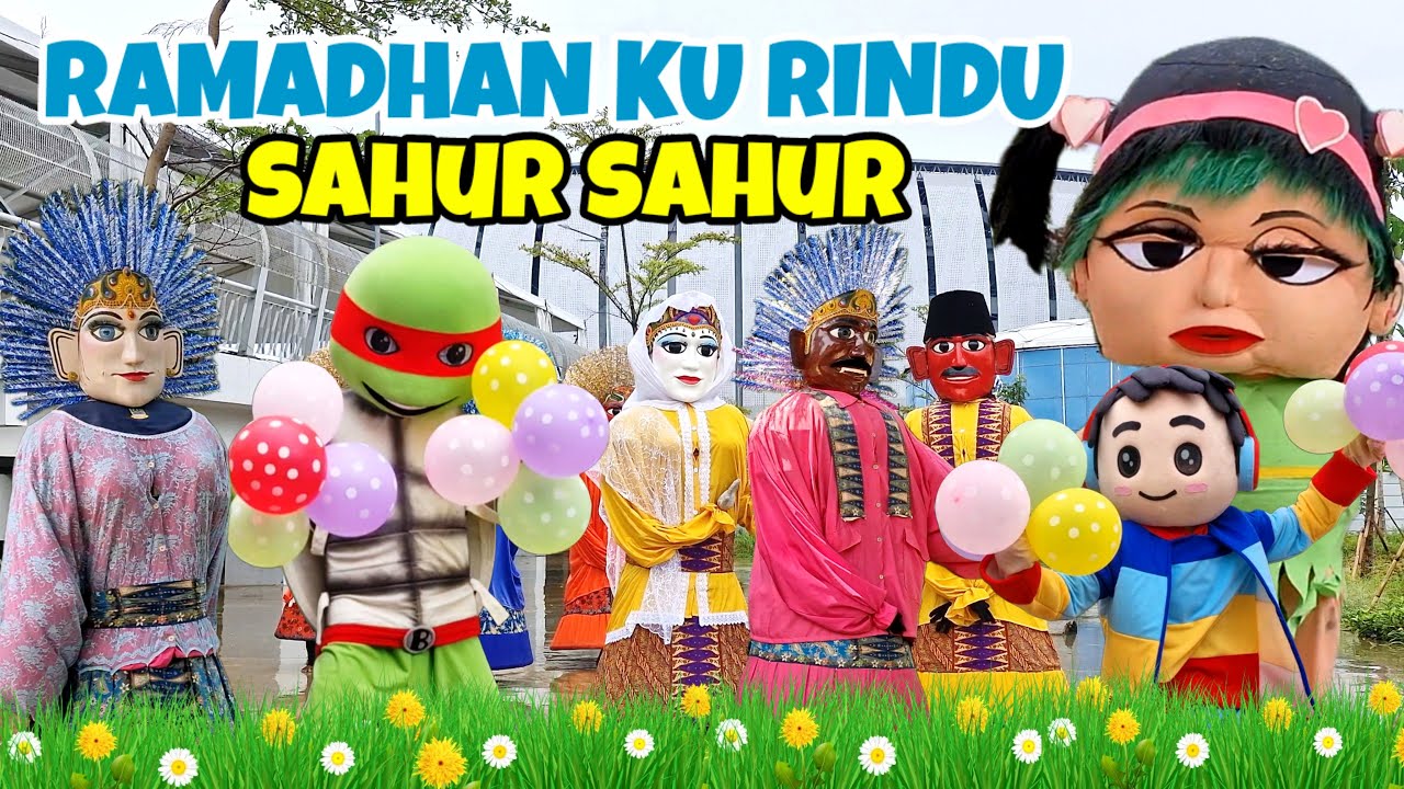 RAMADHAN KU RINDU | SAHUR SAHUR REMIX| ONDEL ONDEL, LIONG DAN BADUT ...