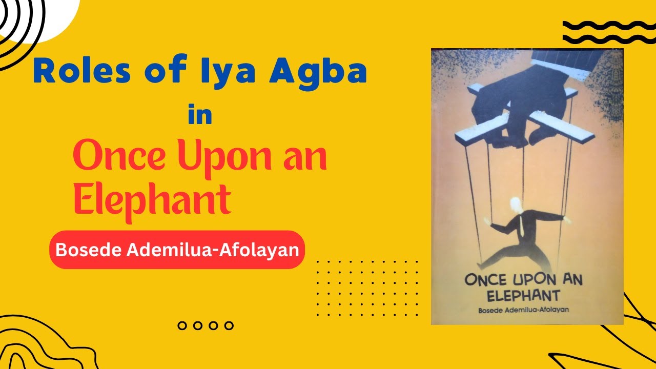 Once Upon an Elephant: Roles of Iya Agba ( WAEC Literature-in-English ...
