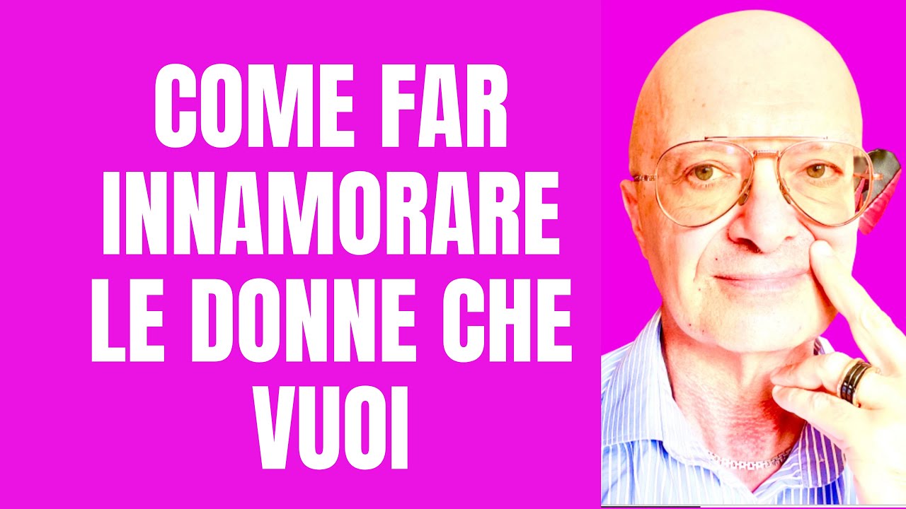COME FAR INNAMORARE LE DONNE CHE VUOI - YouTube