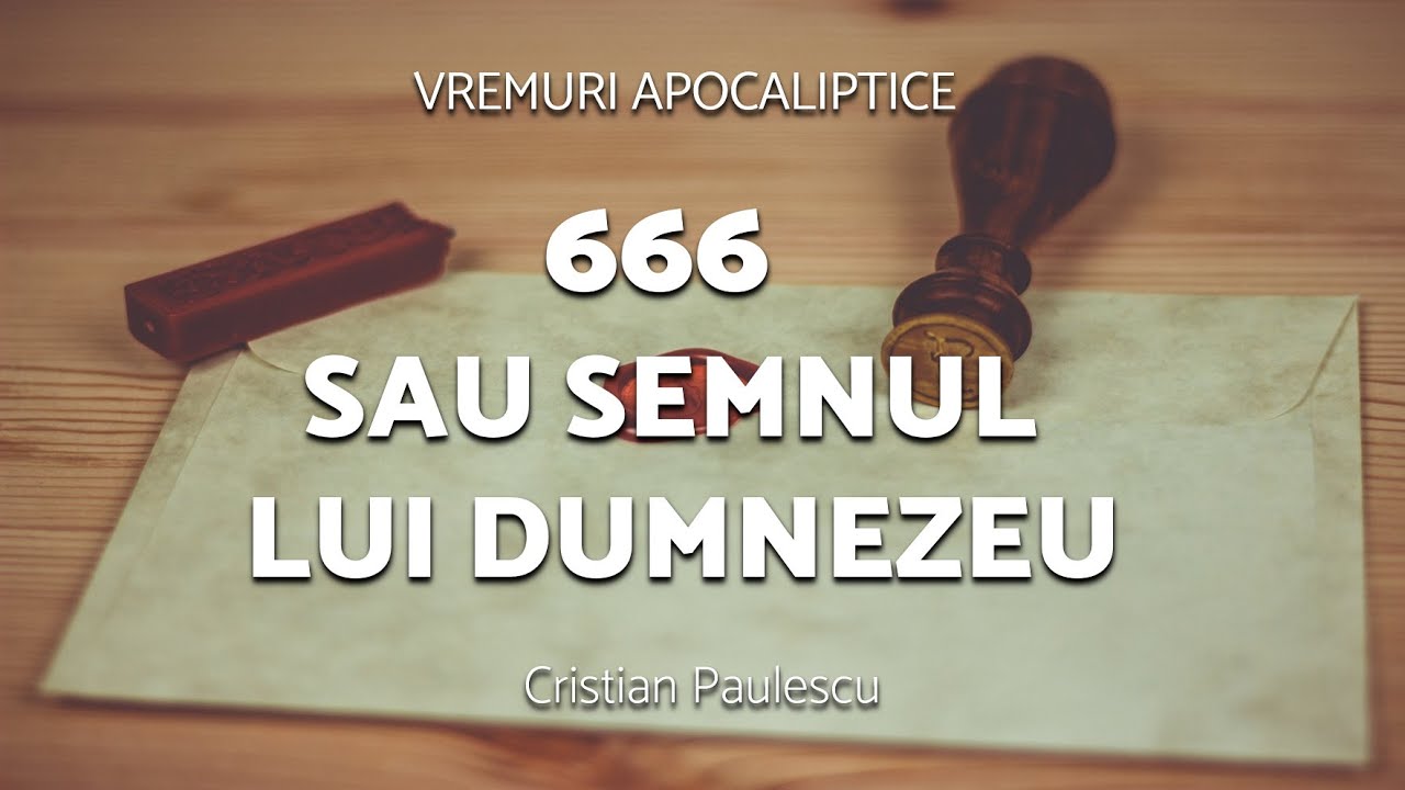 666 SAU SEMNUL LUI DUMNEZEU / Cristian Paulescu - YouTube