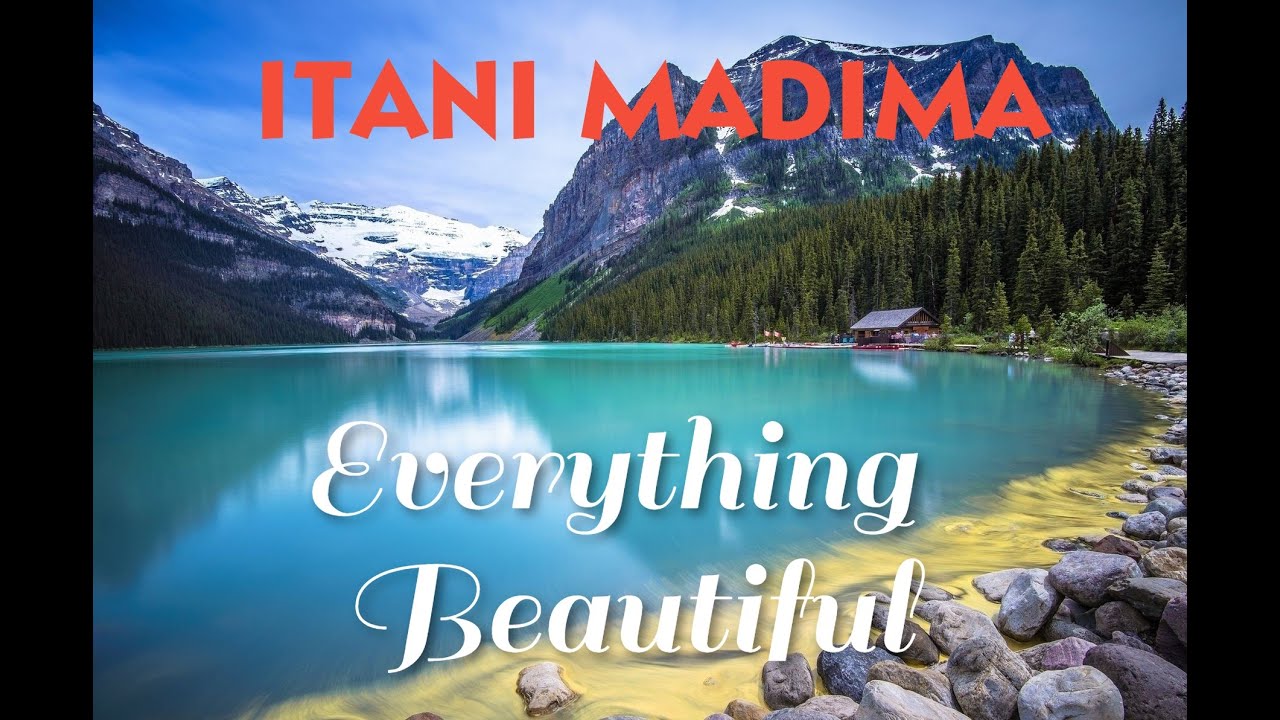 Everything Beautiful. (Itani Madima). - YouTube