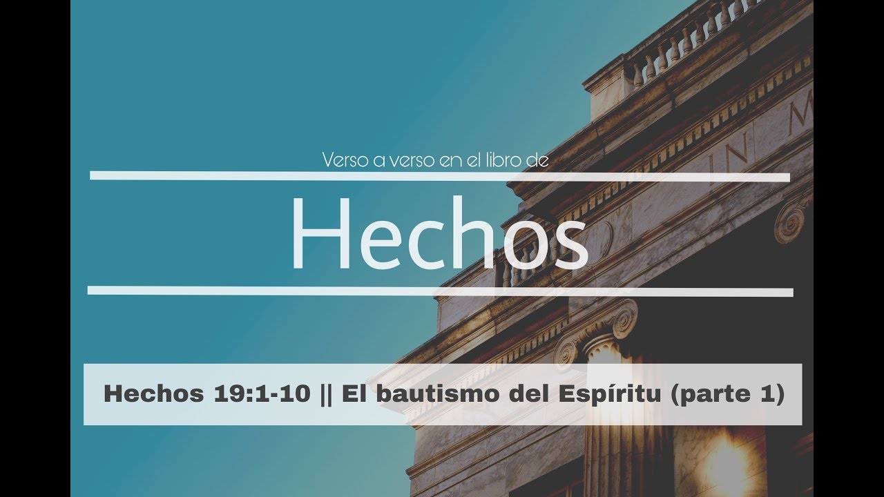 Hechos 19:1-10 || El bautismo del Espíritu Santo (Parte 1) - YouTube