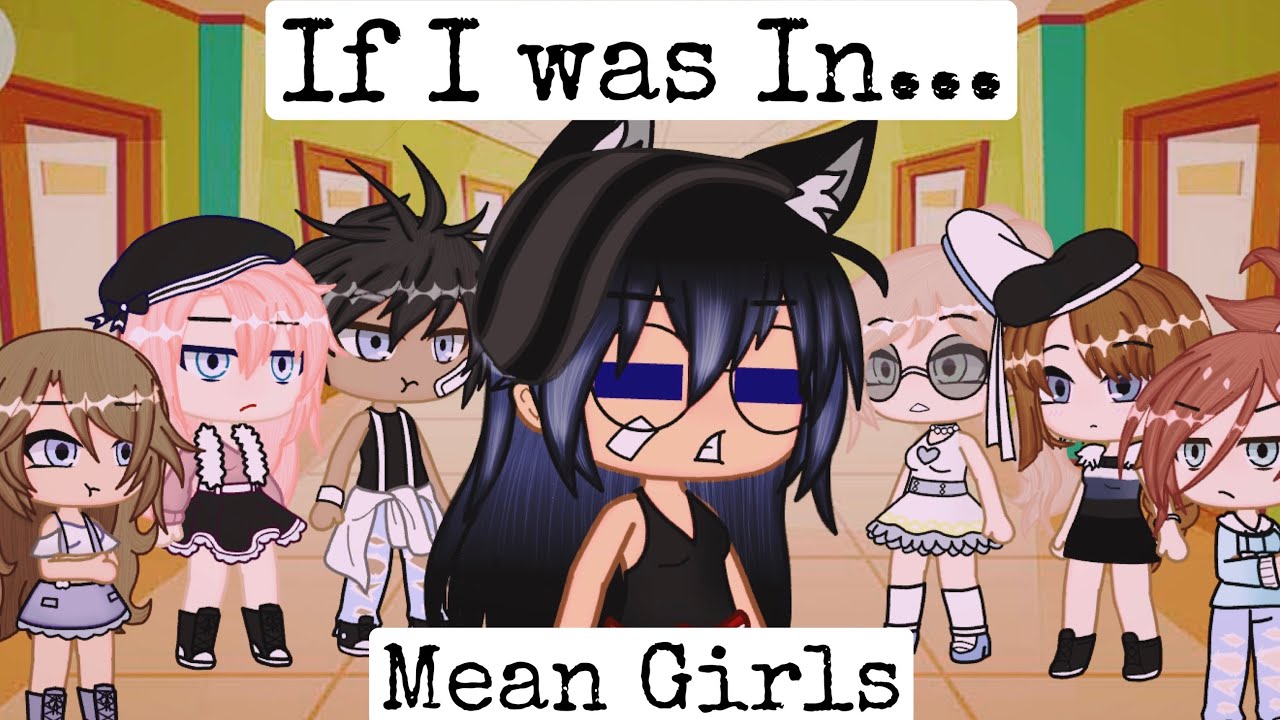 If I was in Mean Girls || Gacha Club - YouTube