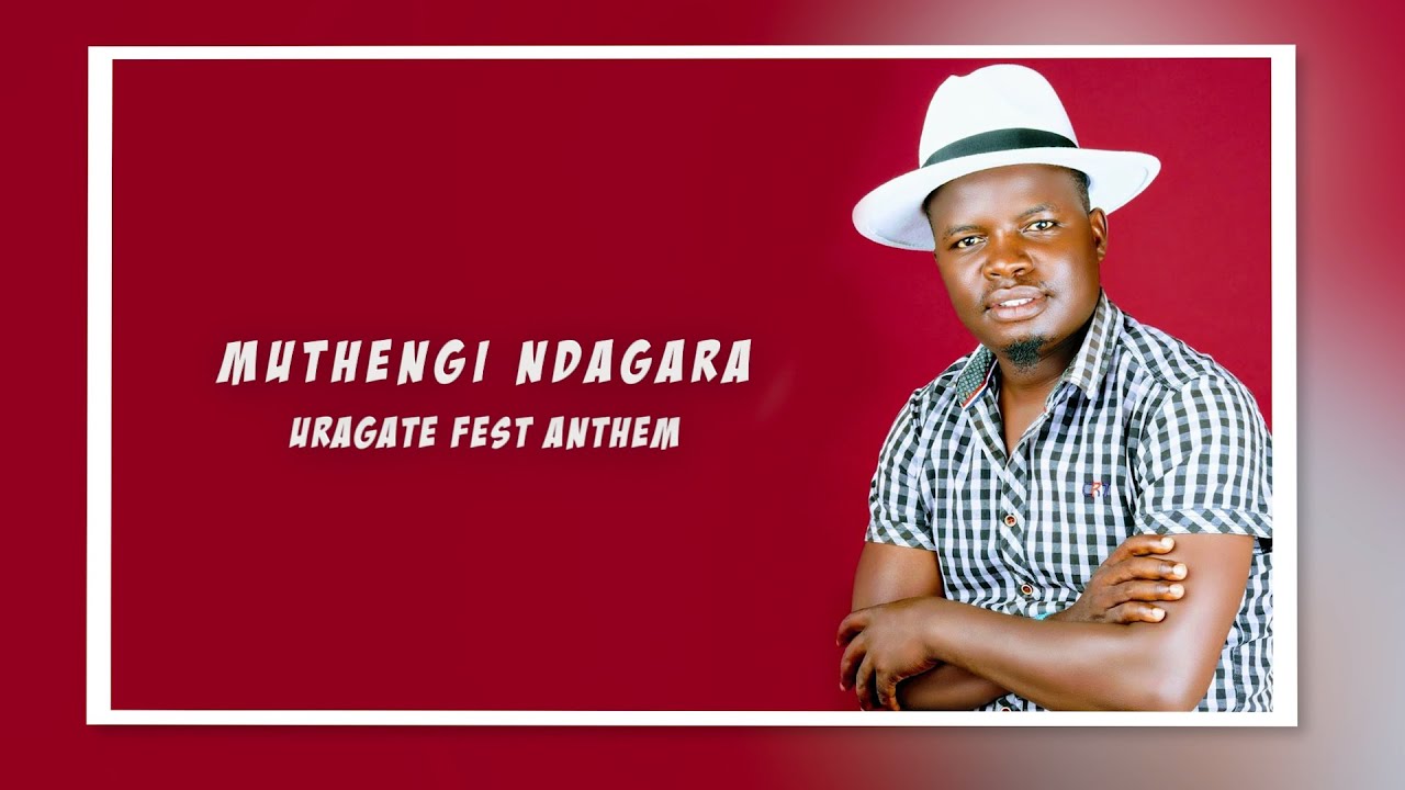 MUTHENGI NDAGARA - URAGATE FEST ANTHEM - YouTube