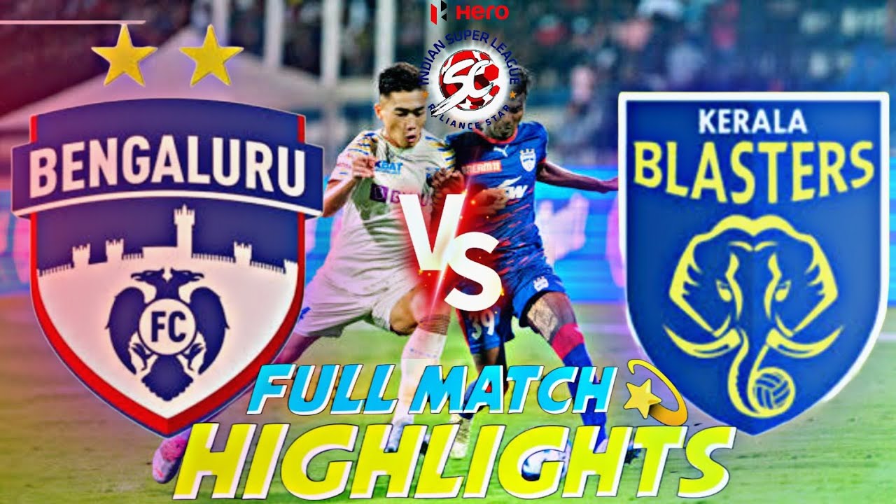 BFC-KBFC TODAY MATCH HIGHLIGHTS BENGALURU FC VS KERELA BLASTERS FC ...